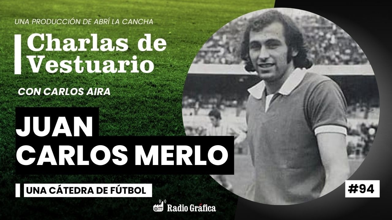 Charlas de Vestuario de Abrí la Cancha #93: Juan Carlos Merlo | Abri La ...